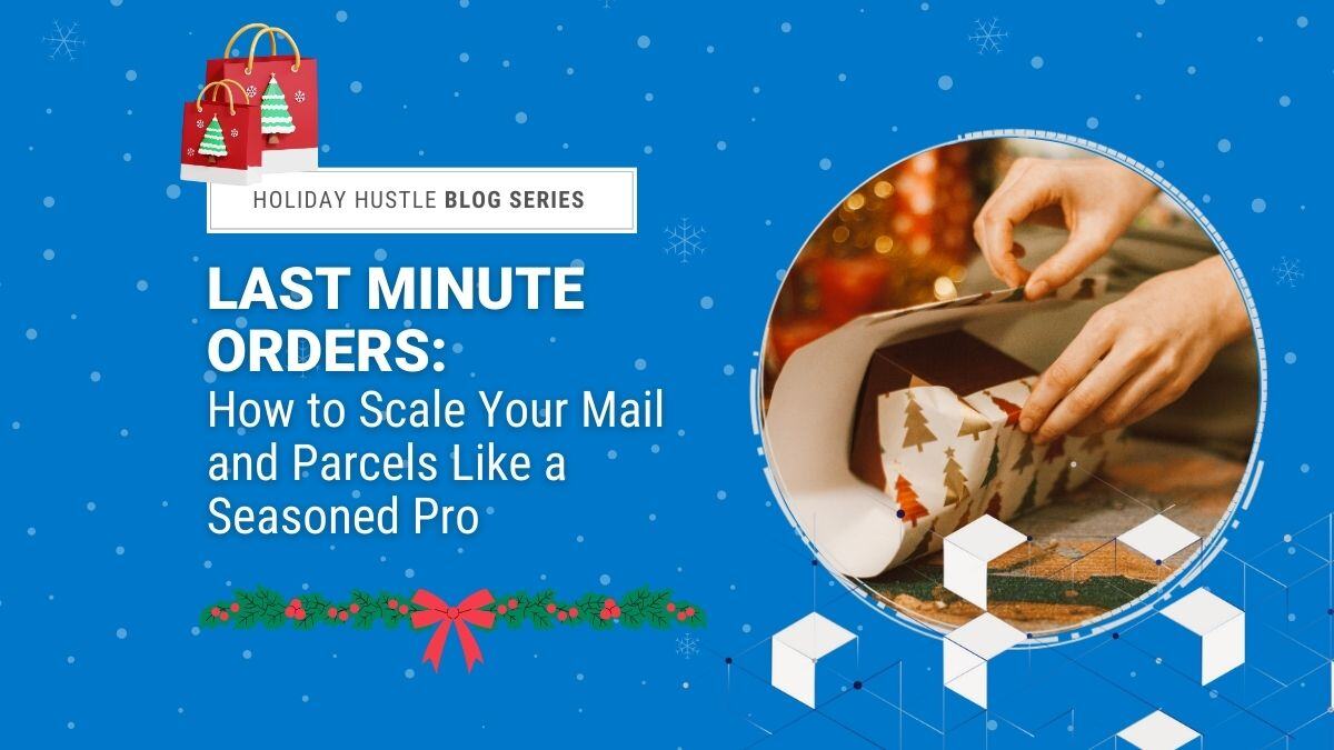 How to Handle Last Minute Mail and Parcel Order Fulfillment